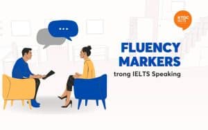Vận dụng Fluency Markers trong IELTS Speaking một cách hiệu quả